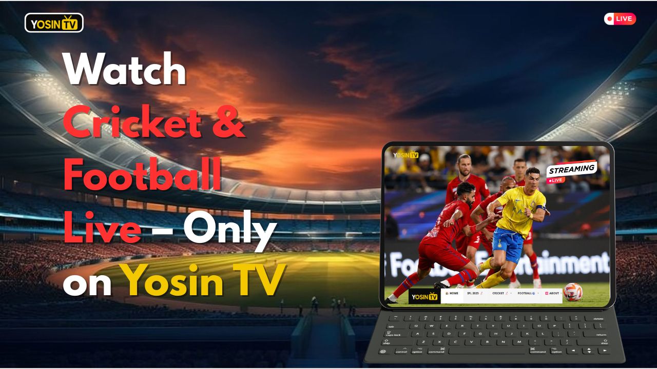 Welcome to Yosin TV – Watch Cricket & Football Live for Free - Yosin TV